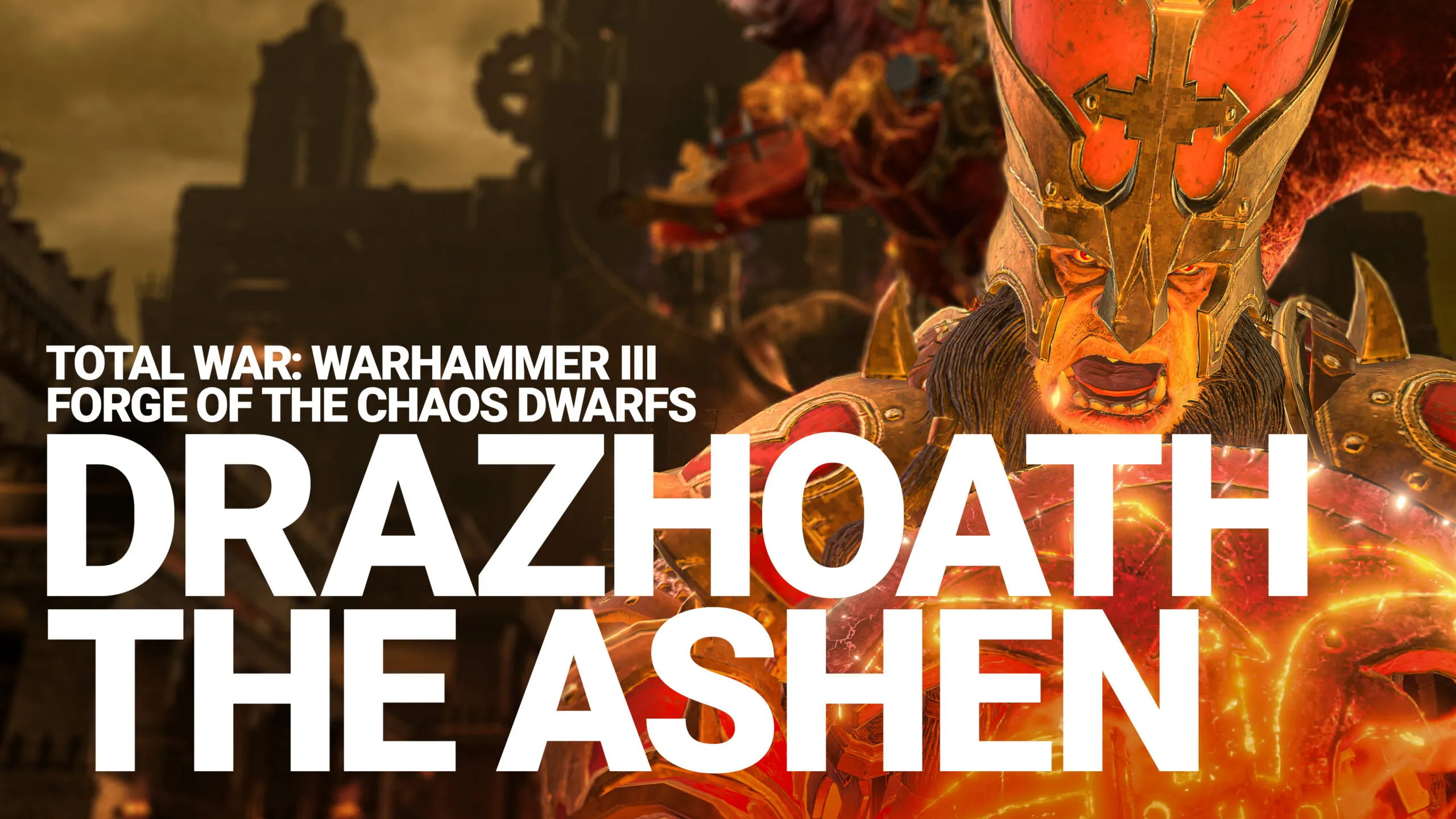 Forge of the Chaos Dwarfs: Introducing Drazhoath the Ashen | Total War